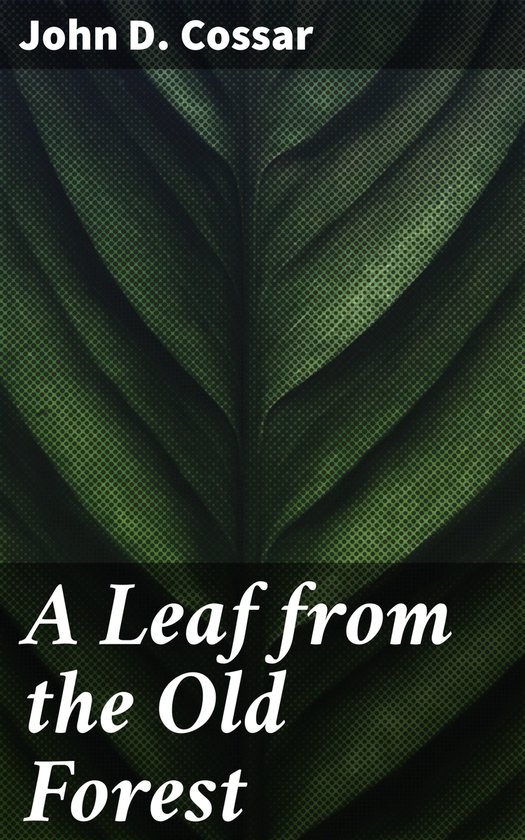 A Leaf from the Old Forest (ebook), John D Cossar | 4064066146214 ...
