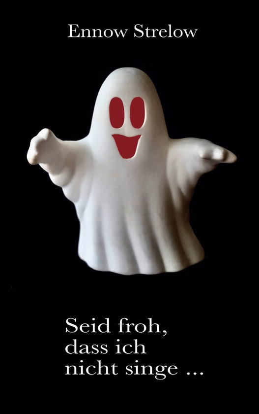 Seid froh, dass ich nicht singe... (ebook), Ennow Strelow ...