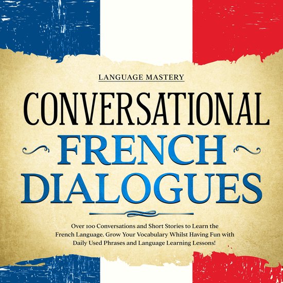 Conversational French Dialogues, Language Mastery | 9798822652408 ...