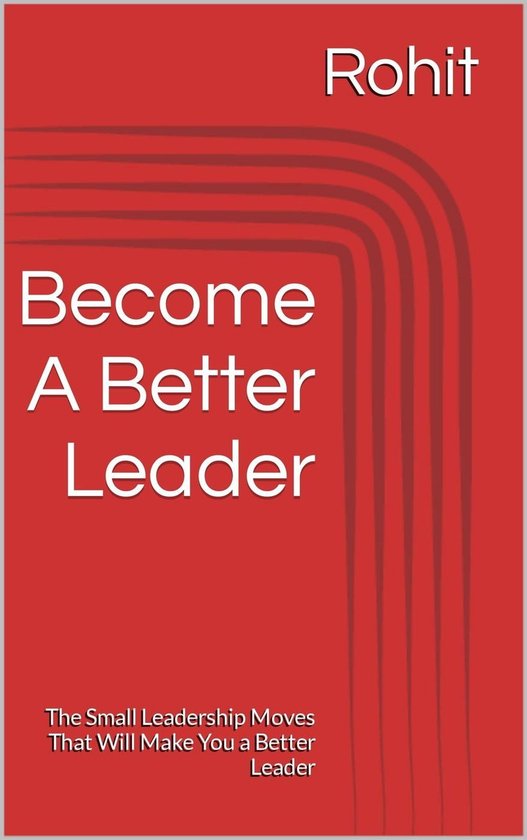 Become A Better Leader : The Small Leadership Moves That Will Make You ...