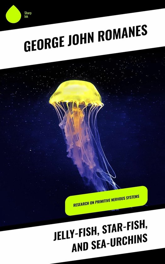 Jelly-Fish, Star-Fish, and Sea-Urchins (ebook), George John Romanes ...
