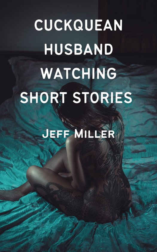 Cuckquean Husband Watching Short Stories (ebook), Jeff Miller | 1230005817870 | Boeken | bol.com