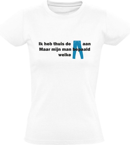 Ik heb thuis de broek aan maar mijn man bepaald welke Dames T-shirt | relatie |... | bol