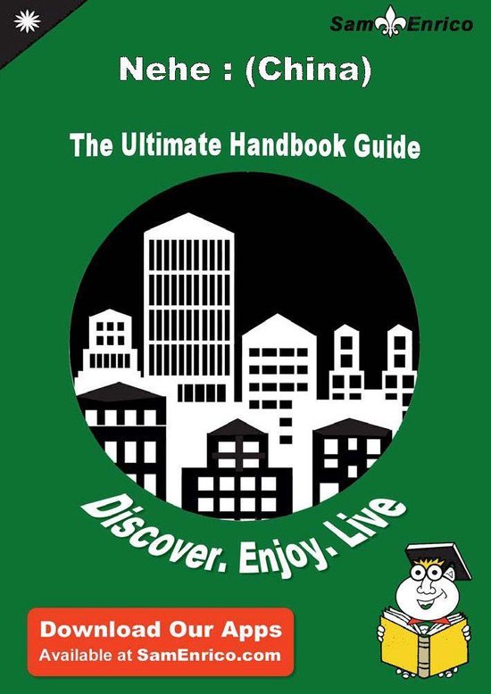 Ultimate Handbook Guide to Nehe : (China) Travel Guide (ebook), Fanny ...