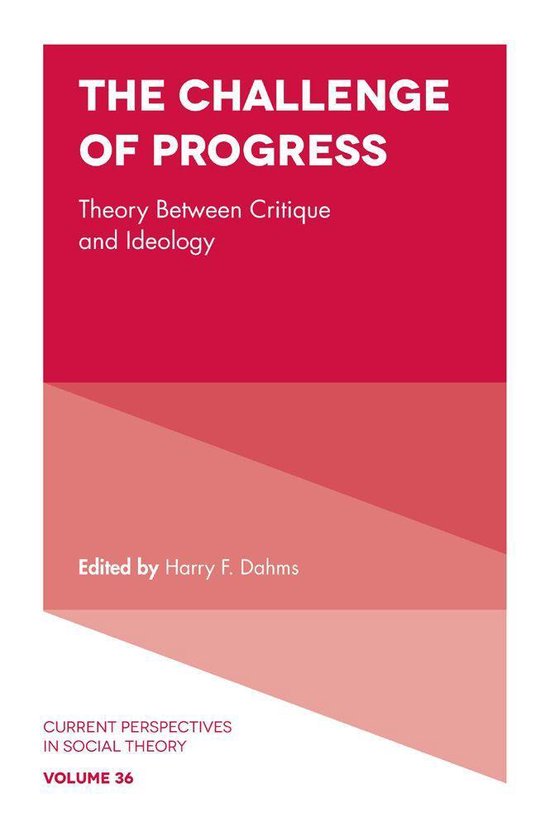 Current Perspectives in Social Theory 36 - The Challenge of Progress ...