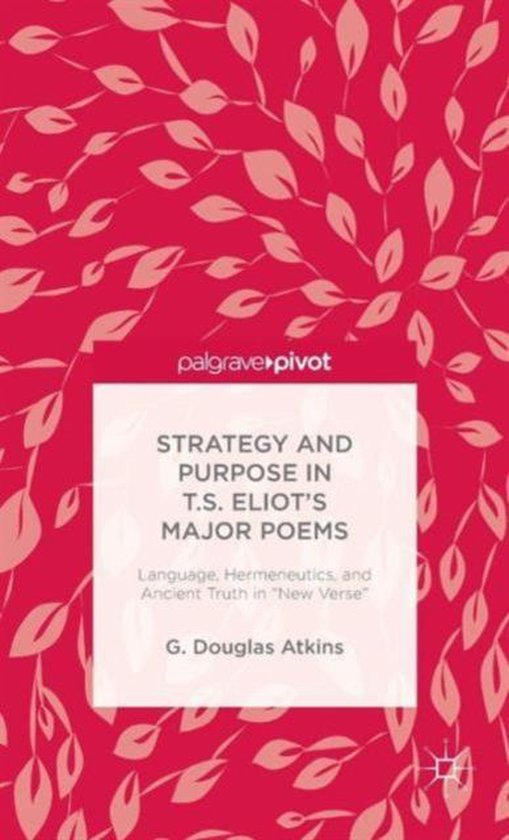 Strategy and Purpose in T. S. Eliot's Major Poems | 9781137590572 | G ...