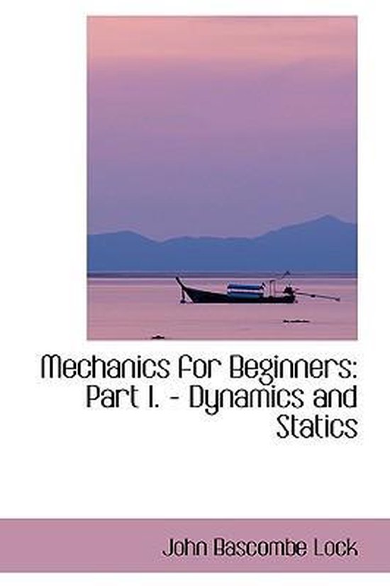 Mechanics for Beginners, John Bascombe Lock | 9780559292408 | Boeken ...