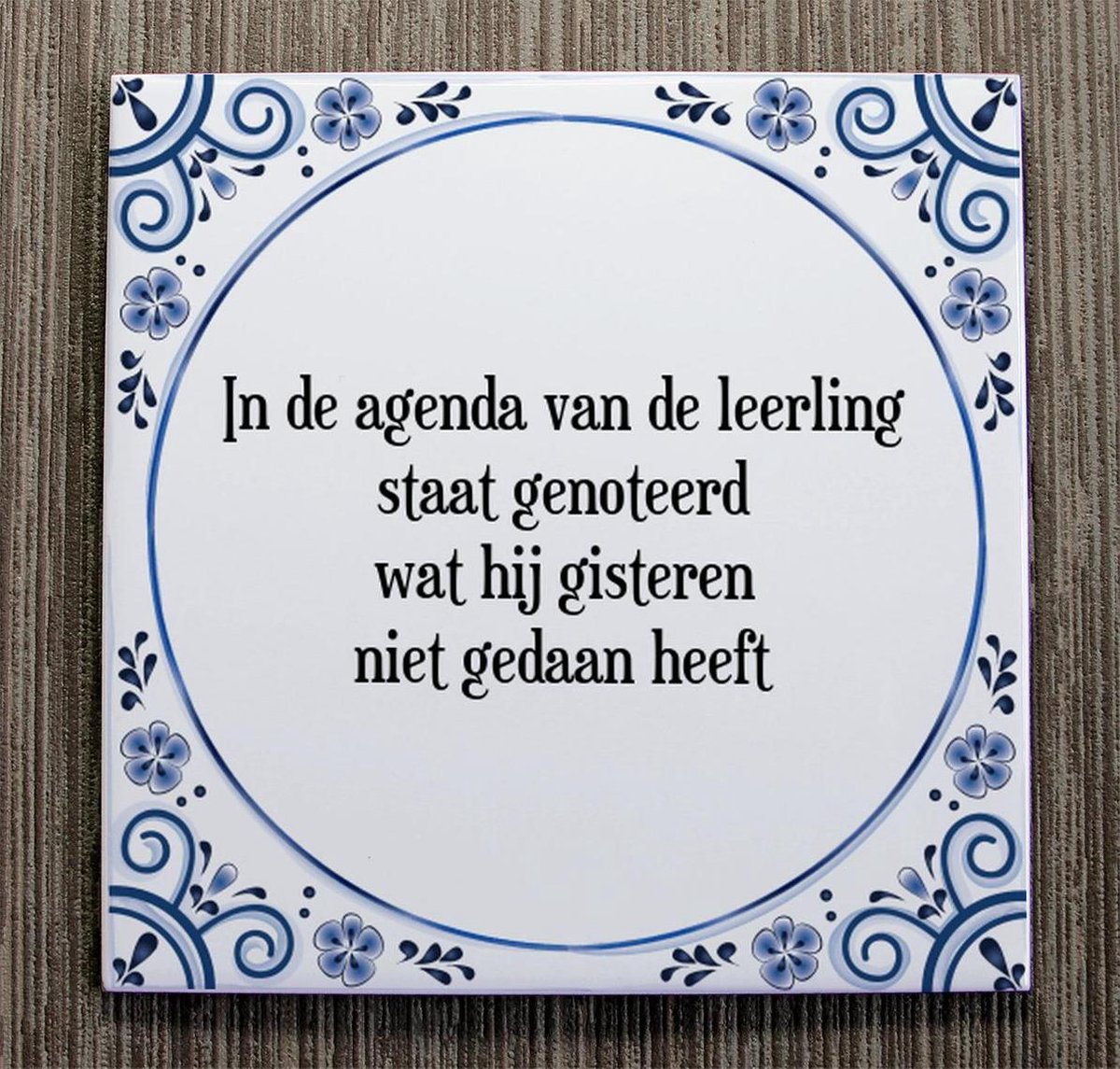 Tegeltje met Spreuk (Tegeltjeswijsheid): In de agenda van de leerling ...