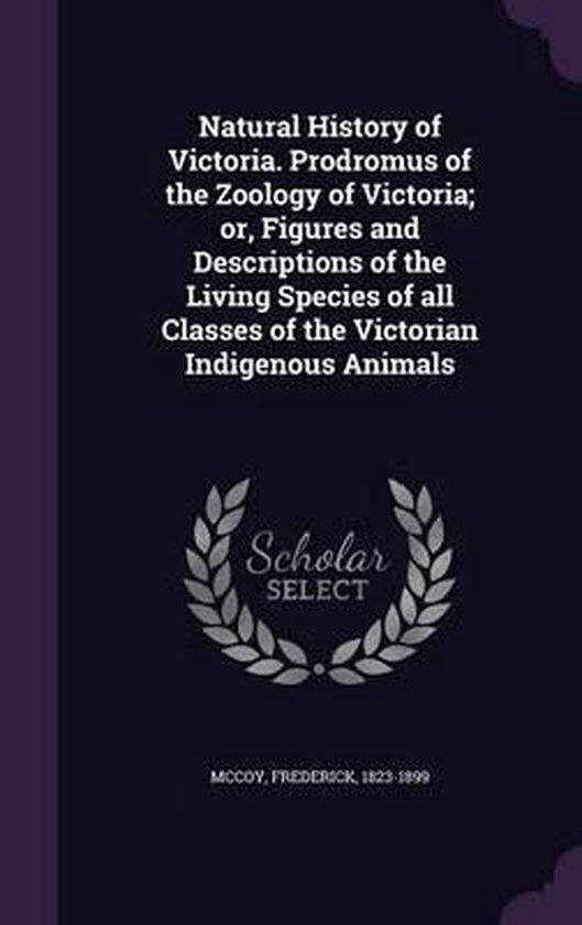 Natural History of Victoria. Prodromus of the Zoology of Victoria; Or ...