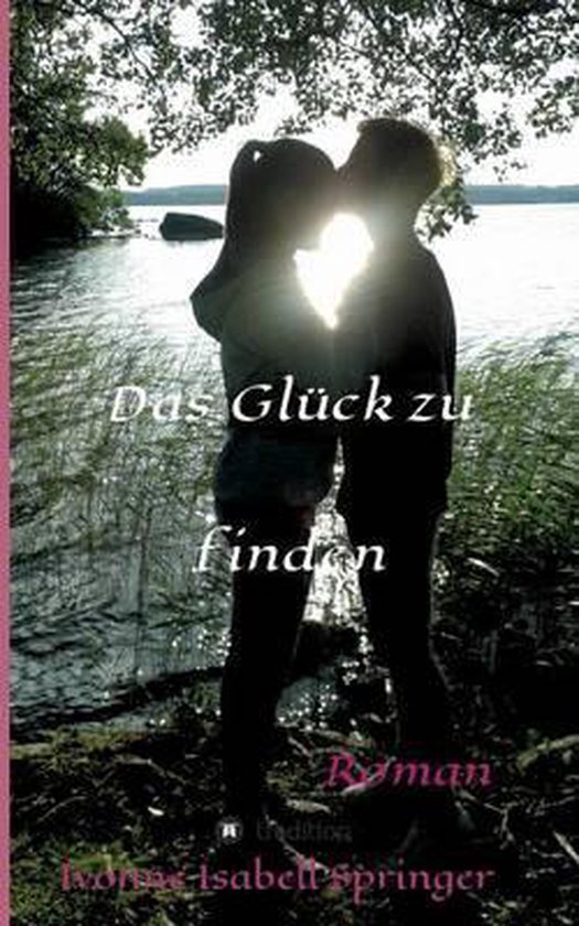Das Glück zu finden, Ivonne Isabell Springer | 9783732367764 | Boeken ...