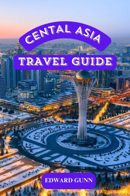 Central Asia Travel Guide (ebook), Edward Gunn | 1230008039781 | Boeken ...