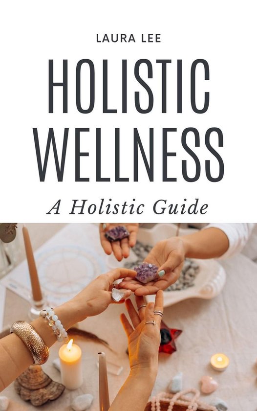 Holistic Wellness: A Holistic Guide (ebook), Laura Lee | 9798227665843 | Boeken | bol