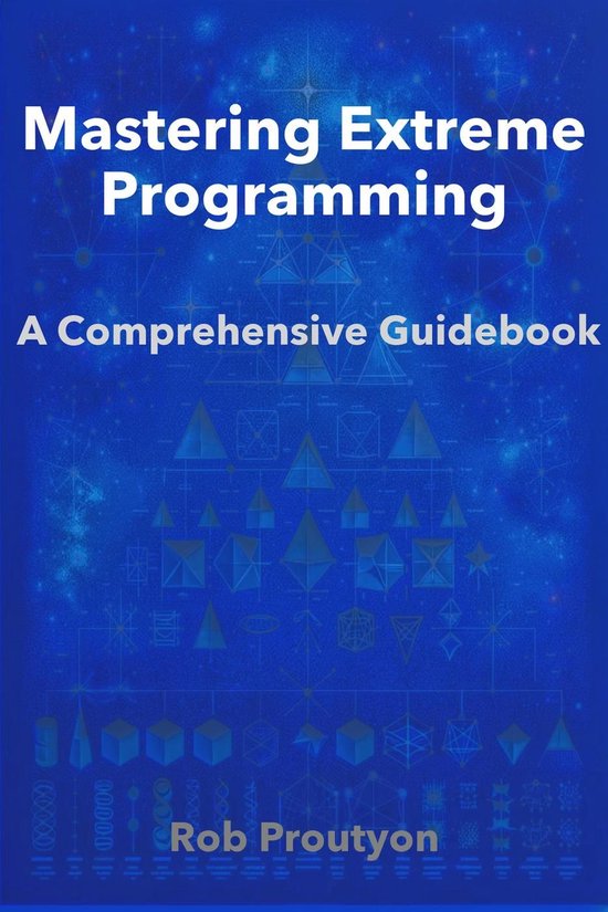 Mastering Extreme Programming: A Comprehensive Guidebook (ebook), Rob Proutyon |... | bol