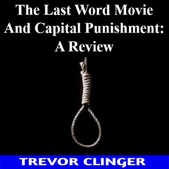 Last Word Movie And Capital Punishment, The: A Review, Trevor Clinger ...