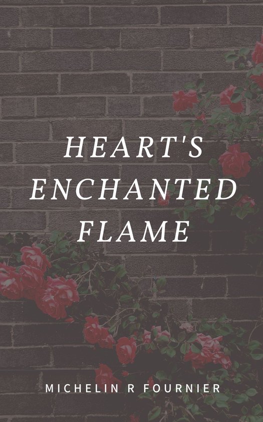 Heart's Enchanted Flame (ebook), Michelin R Fournier | 1230007966699 | Boeken | bol