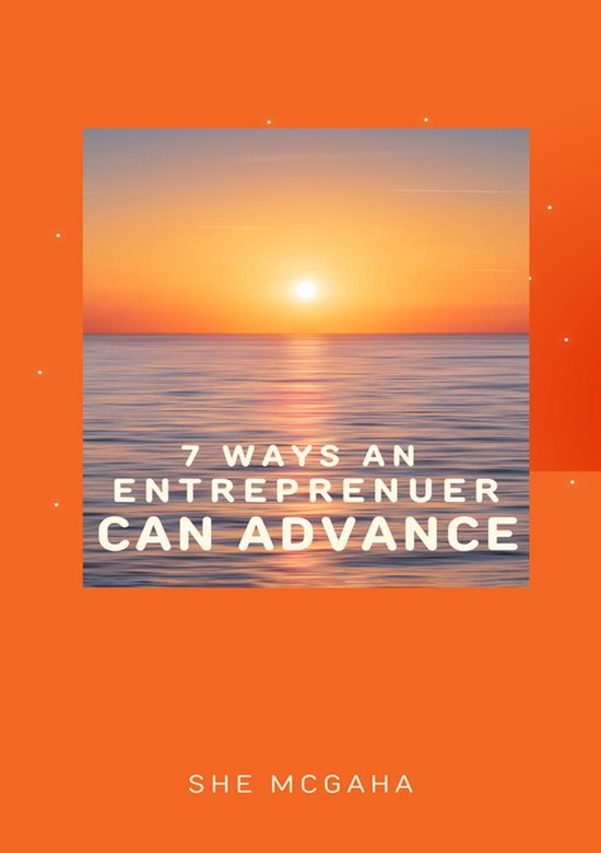 7 Ways an Entrepreneur Can Adavance (ebook), She Mcgaha | 9798224433735 | Boeken | bol
