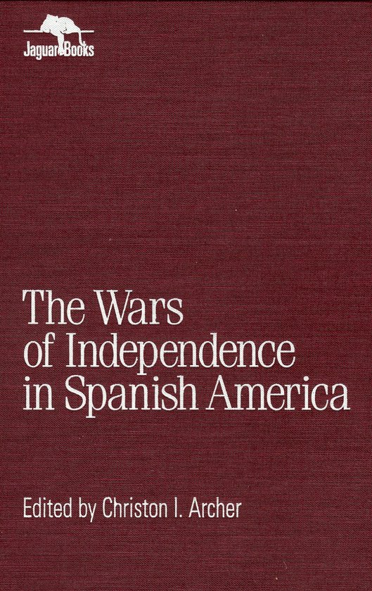 Wars Of Independence In Spanish America | 9780842024693 | Christon ...