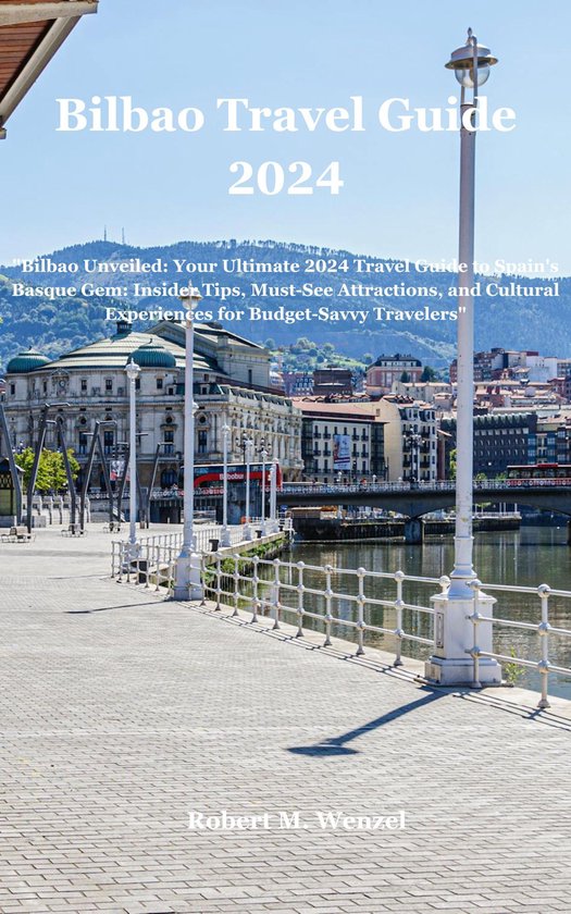 BILBAO TRAVEL GUIDE 2024 (ebook), Robert M. Wenzel | 1230007883767 | Boeken | bol