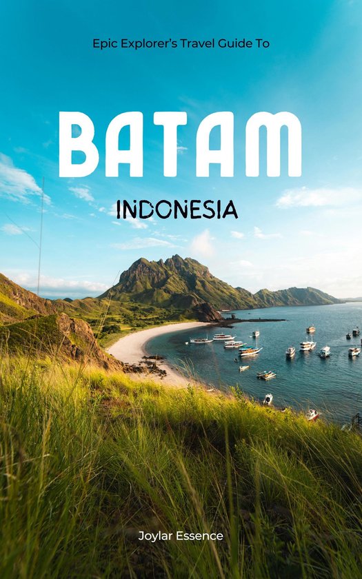 Epic Explorer’s Travel Guide To Batam, Indonesia (ebook), Joylar Essence |... | bol