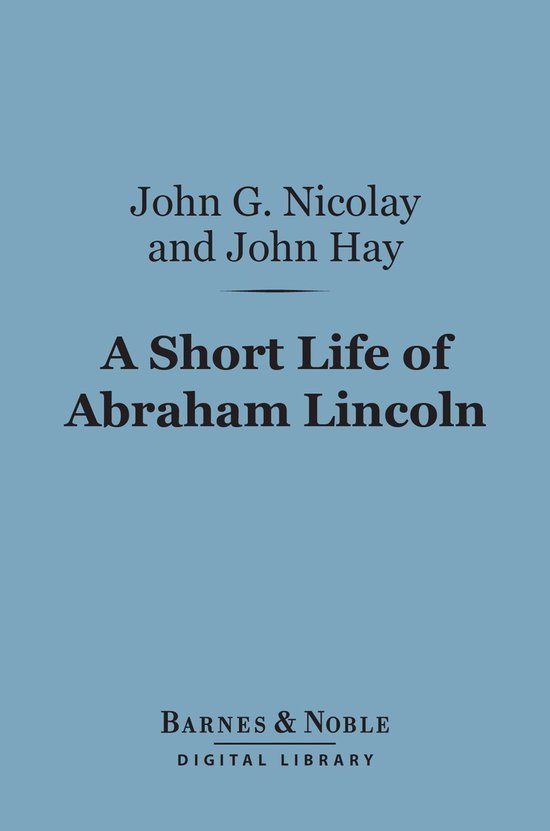 Barnes & Noble Digital Library - A Short Life of Abraham Lincoln ...