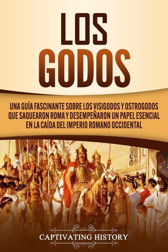 Los Godos: Una Guía Fascinante sobre Los Visigodos y Ostrogodos Que ...