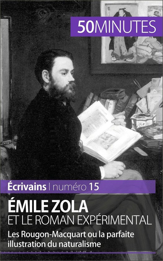 Écrivains 15 - Émile Zola et le roman expérimental (ebook), 50 Minutes ...