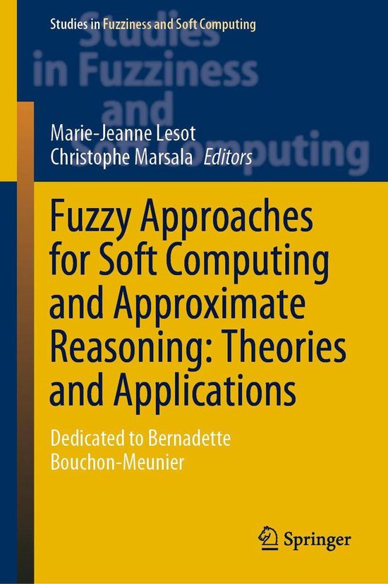 Fuzzy Approaches for Soft Computing and Approximate Reasoning: Theories ...
