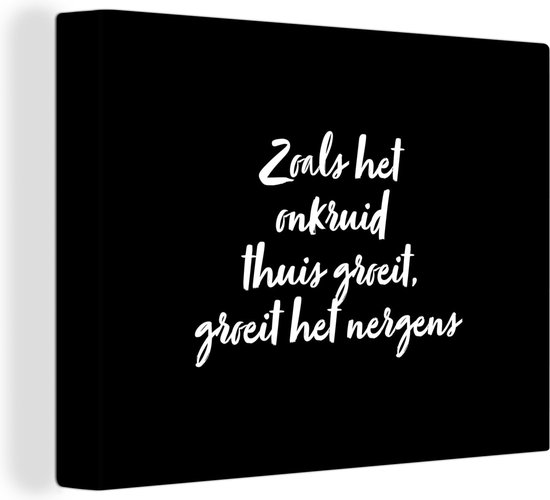 Canvas Schilderij Quotes - Zoals het onkruid thuis groeit, groeit het ... Canvas Schilderij Quotes - Zoals het onkruid thuis groeit, groeit het ...