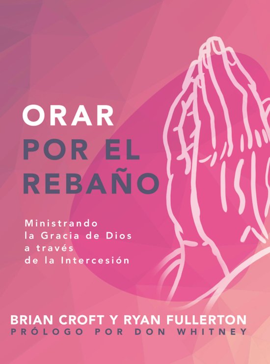 Pastoreo práctico - Orar por el rebaño (ebook), Brian Croft ...