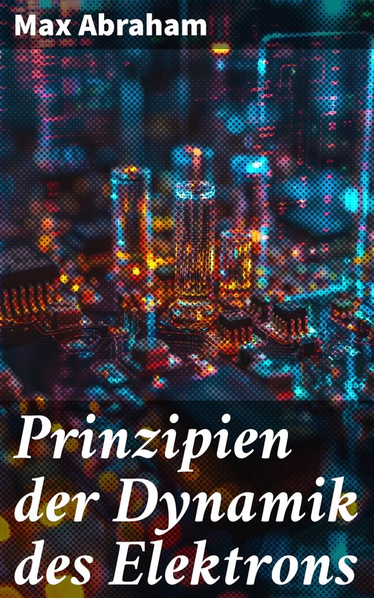 Prinzipien der Dynamik des Elektrons (ebook), Max Abraham | 8596547839552 | Boeken | bol