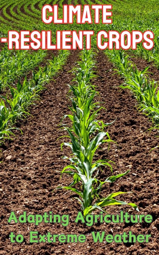 Climate-Resilient Crops : Adapting Agriculture to Extreme Weather (ebook), Ruchini... | bol