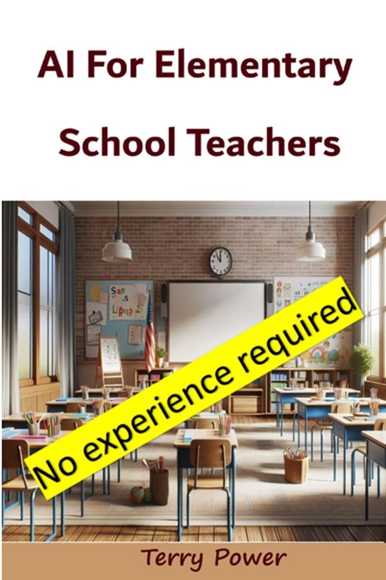 AI in Education - AI For Elementary School Teachers (ebook), Terry C ...