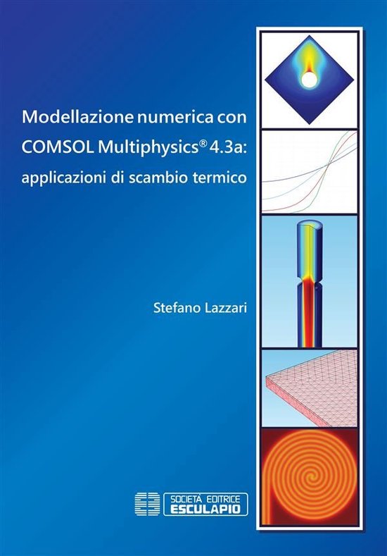 Modellazione numerica con COMSOL Multiphysics 4.3a: applicazioni di scambio termico... | bol.com
