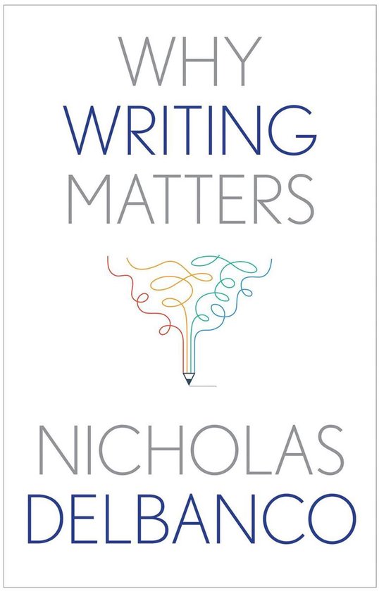 Why X Matters Series - Why Writing Matters (ebook), Nicholas Delbanco ... Why X Matters Series - Why Writing Matters (ebook), Nicholas Delbanco ...