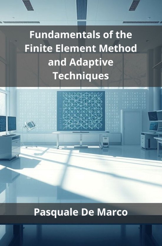 Fundamentals of the Finite Element Method and Adaptive Techniques ...