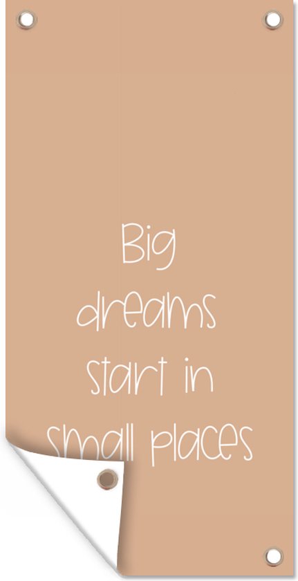 Tuinposter Spreuken - Quotes - Big dreams start in small places - Dream ...