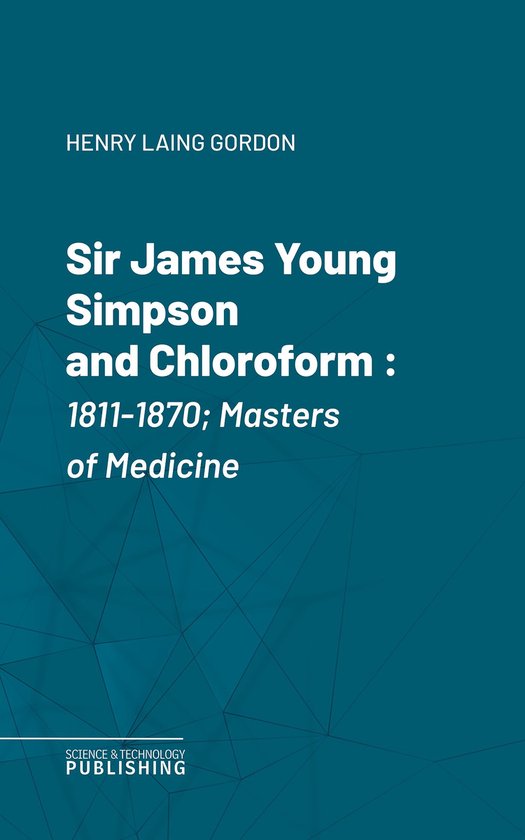 Sir James Young Simpson and Chloroform (ebook), Henry Laing Gordon ...