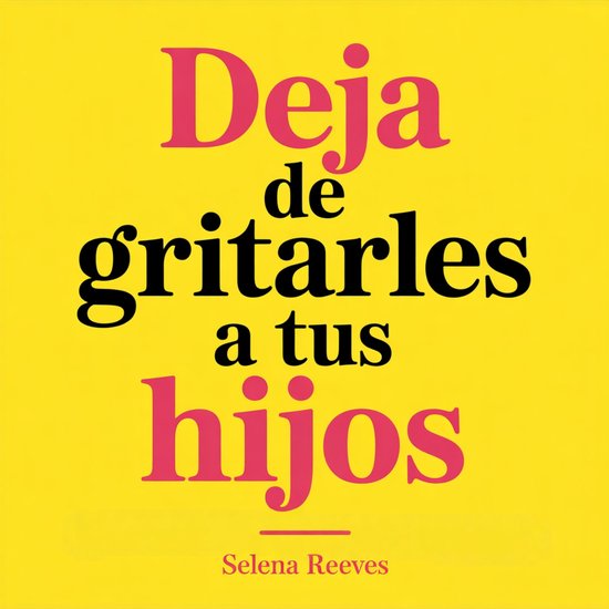 Deja de gritarles a tus hijos, Selena Reeves | 9798260824641 | Boeken | bol