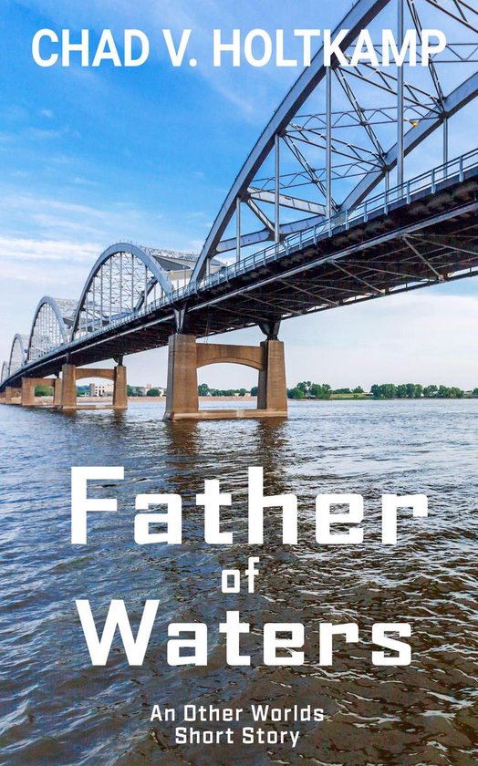Other Worlds Short Story - Father of Waters (ebook), Chad V. Holtkamp ...