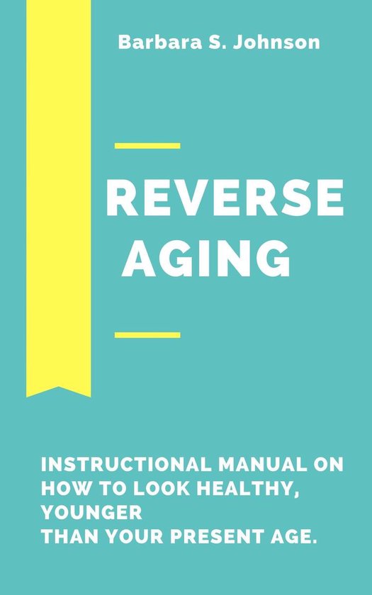 Reverse Aging (ebook), Barbara S. Johnson | 1230004298977 | Boeken | bol