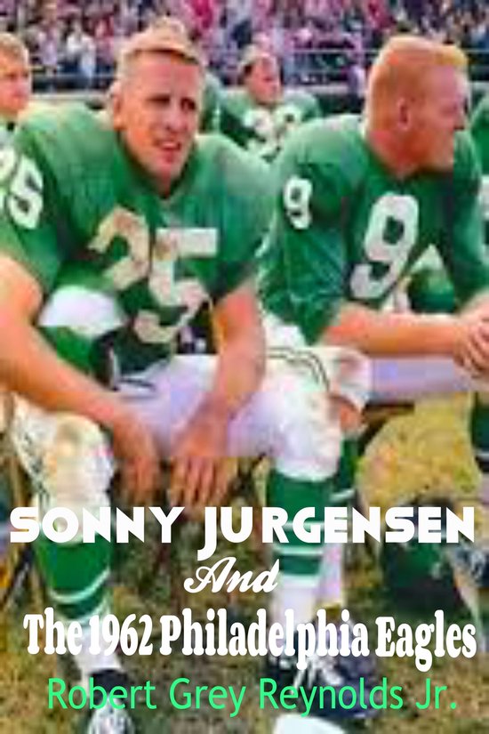 Sonny Jurgensen And The 1962 Philadelphia Eagles (ebook), Robert Grey ...