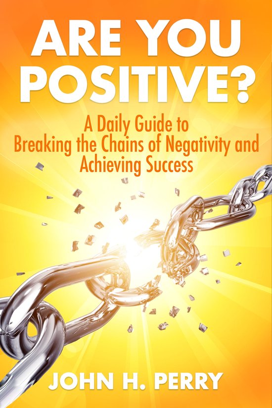 Are You Positive?: A Daily Guide to Breaking the Chains of Negativity ...