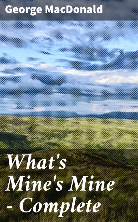 What's Mine's Mine — Complete (ebook), George Macdonald | 4057664604569 ...