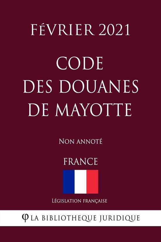 Code des douanes de Mayotte (France) (Février 2021) Non annoté (ebook ...