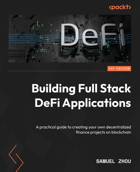 Building Full Stack DeFi Applications (ebook), Samuel Zhou ... Building Full Stack DeFi Applications (ebook), Samuel Zhou ...
