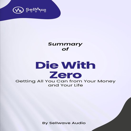 Summary of Die With Zero, SellWave Audio | 9798260807088 | Boeken | bol