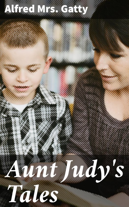 Aunt Judy's Tales (ebook), Alfred Mrs. Gatty | 4057664574640 | Boeken | bol