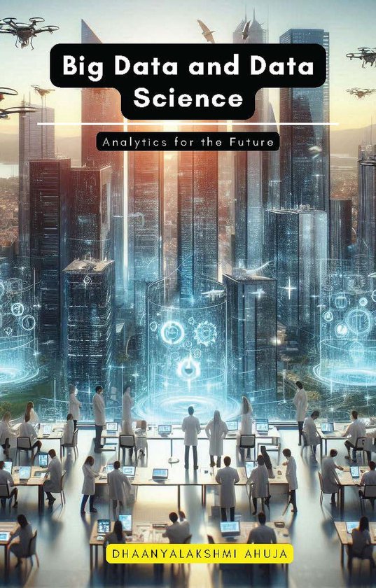 Big Data and Data Science (ebook), Dhaanyalakshmi Ahuja | 9789361522772 | Boeken | bol
