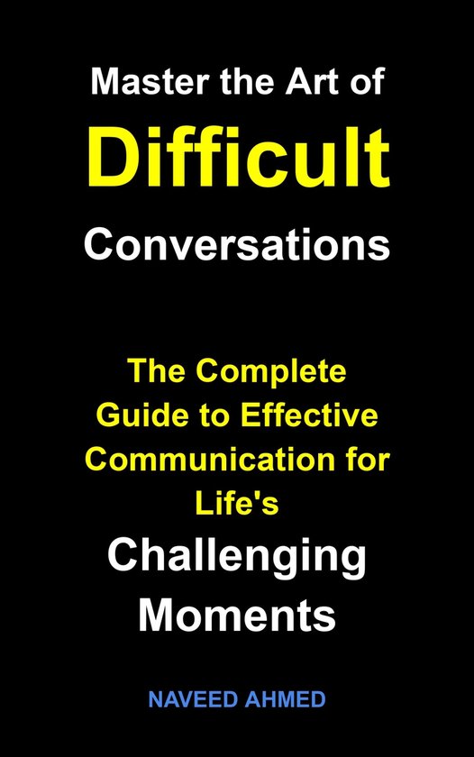 Master the Art of Difficult Conversations (ebook), Naveed Ahmed | 6610000727971 | Boeken | bol