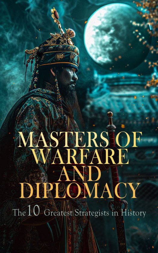 Masters of Warfare and Diplomacy: The 10 Greatest Strategists in ...